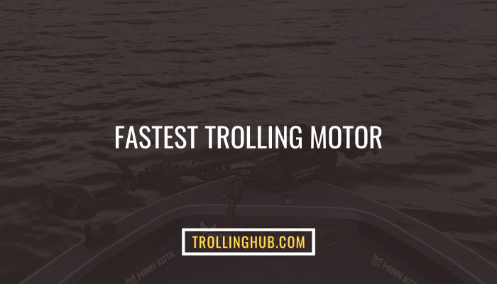 Fastest Trolling Motor: Best Motors For Boat with High Speed
